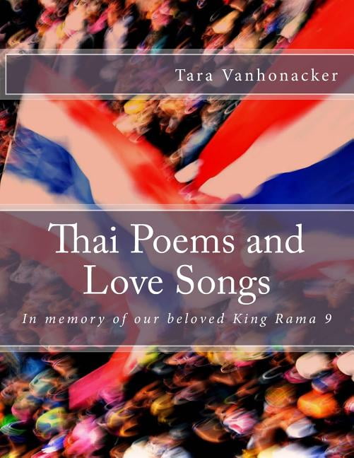 Thai Poems and Love Songs: In memory of our beloved King Rama 9 ...