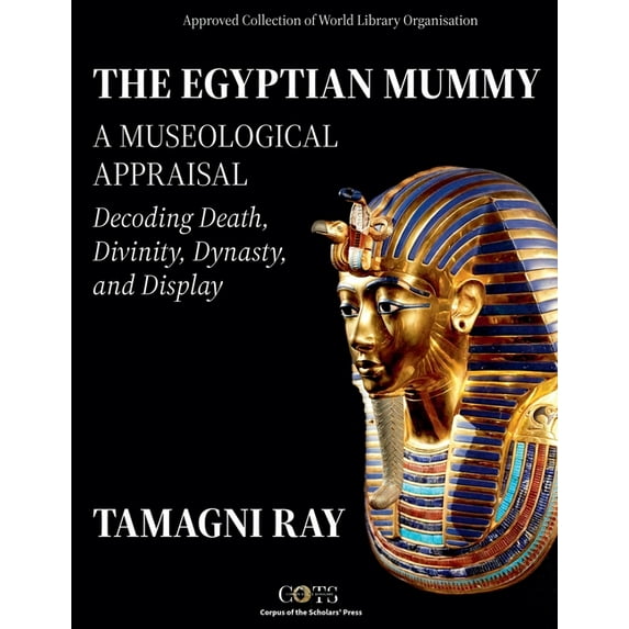 Thanatos Series: Perspectives on Death, THE EGYPTIAN MUMMY - A Museological Appraisal: Decoding ...