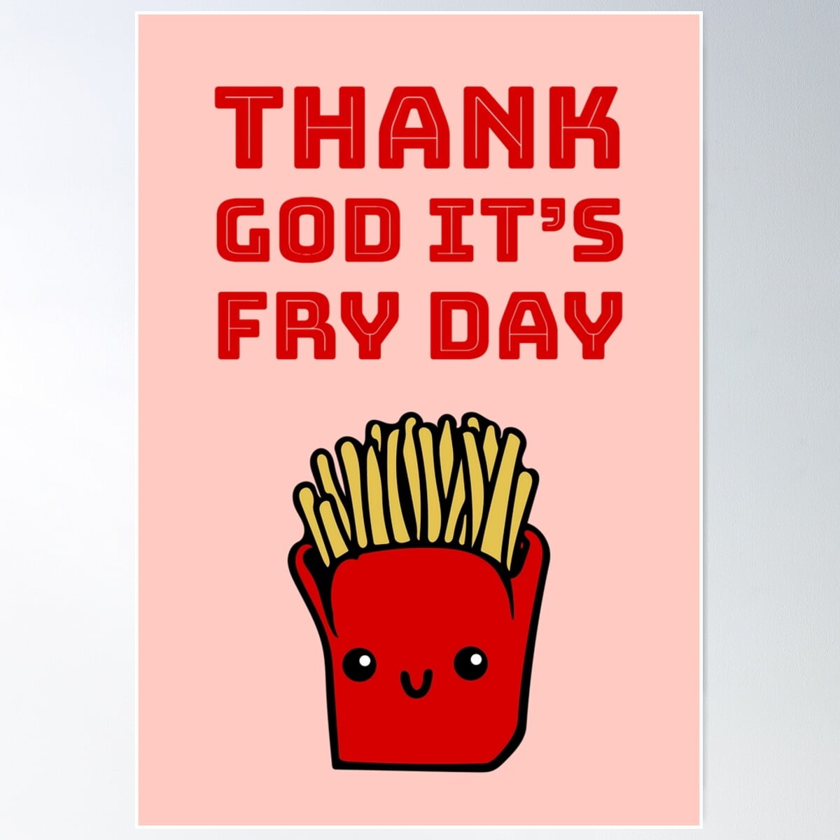 Thank God It'S Fry Day - French Fries On Friday Poster Wall Art, Modern ...