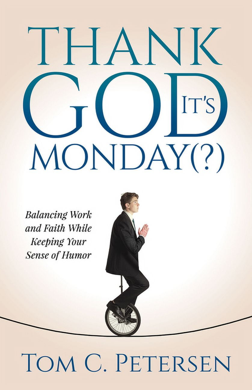 Thank God Its Monday(?): Balancing Work and Faith While Keeping Your ...