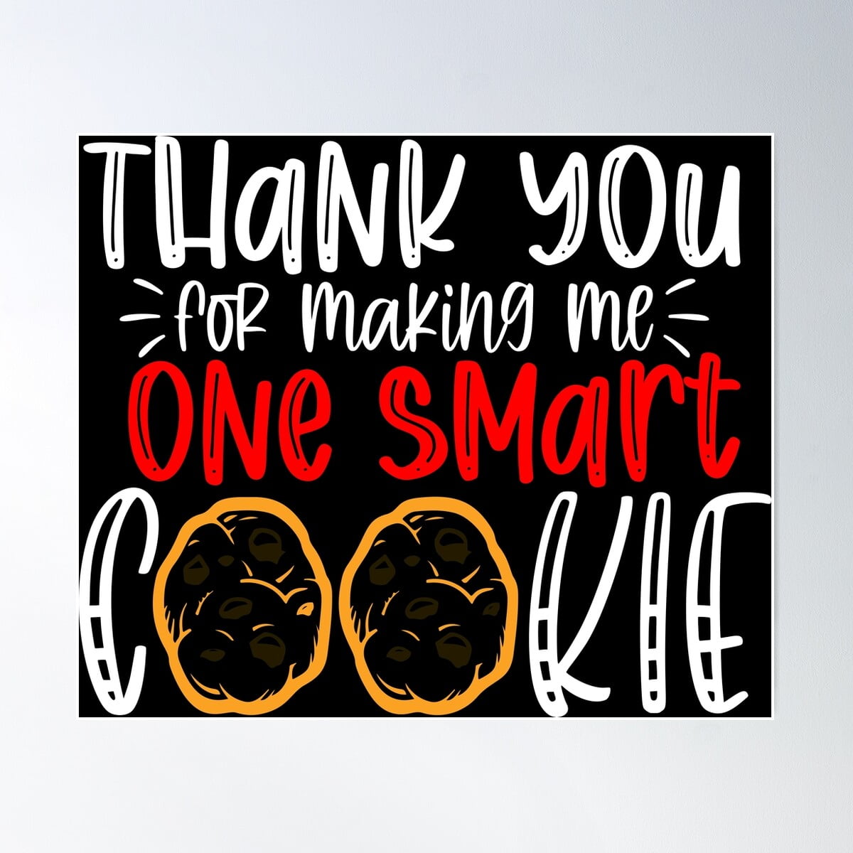 Thank You For Making Me One Smart Cookie Poster Wall Art, Modern Wall ...