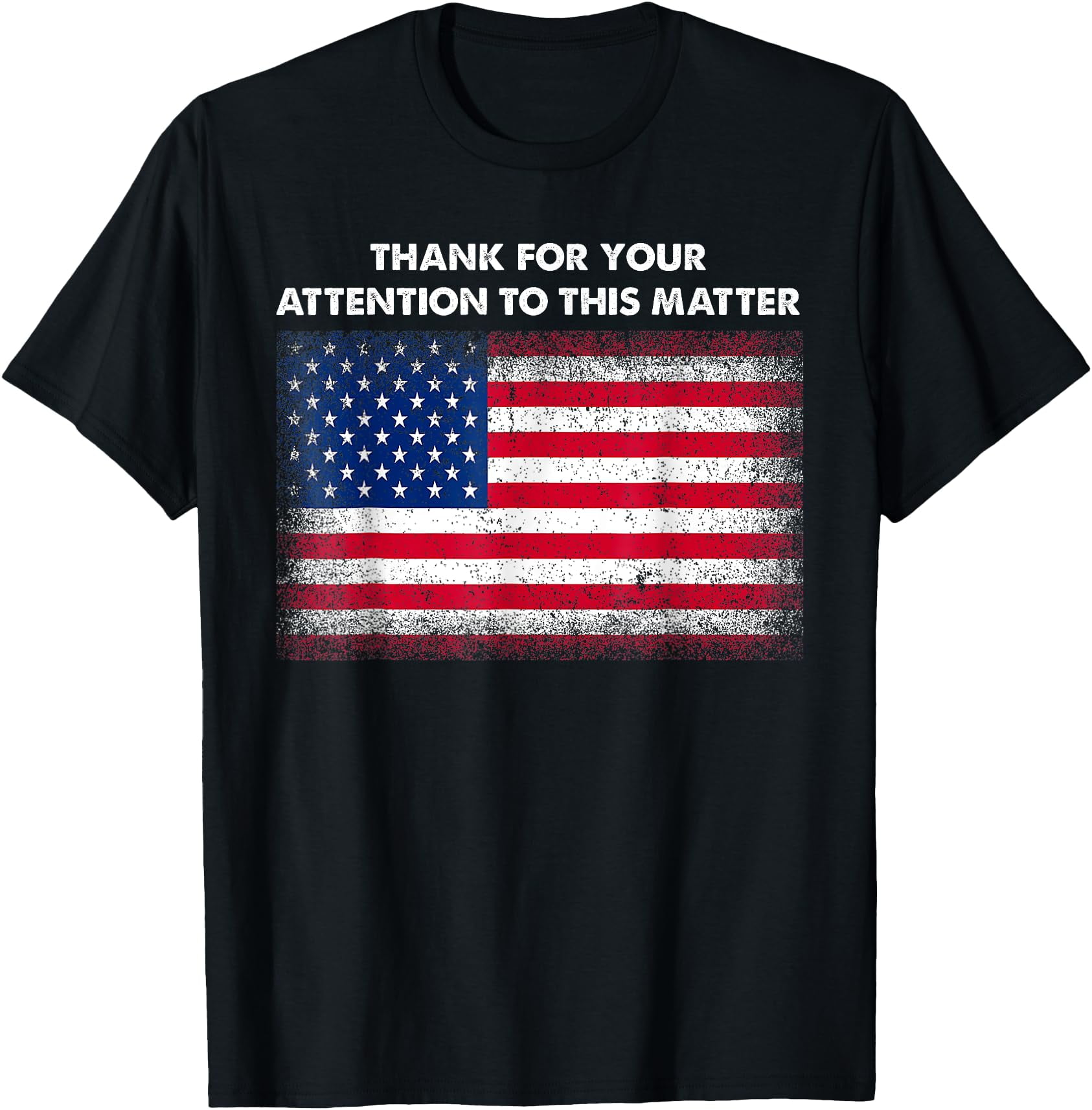 Thank You For Your Attention To This Matter American Flag T-Shirt ...