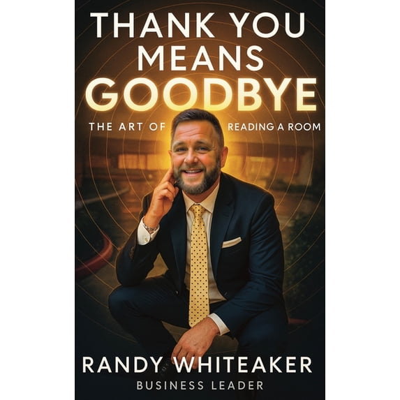 Thank You Means Goodbye: The Art of Reading the Room, (Hardcover ...