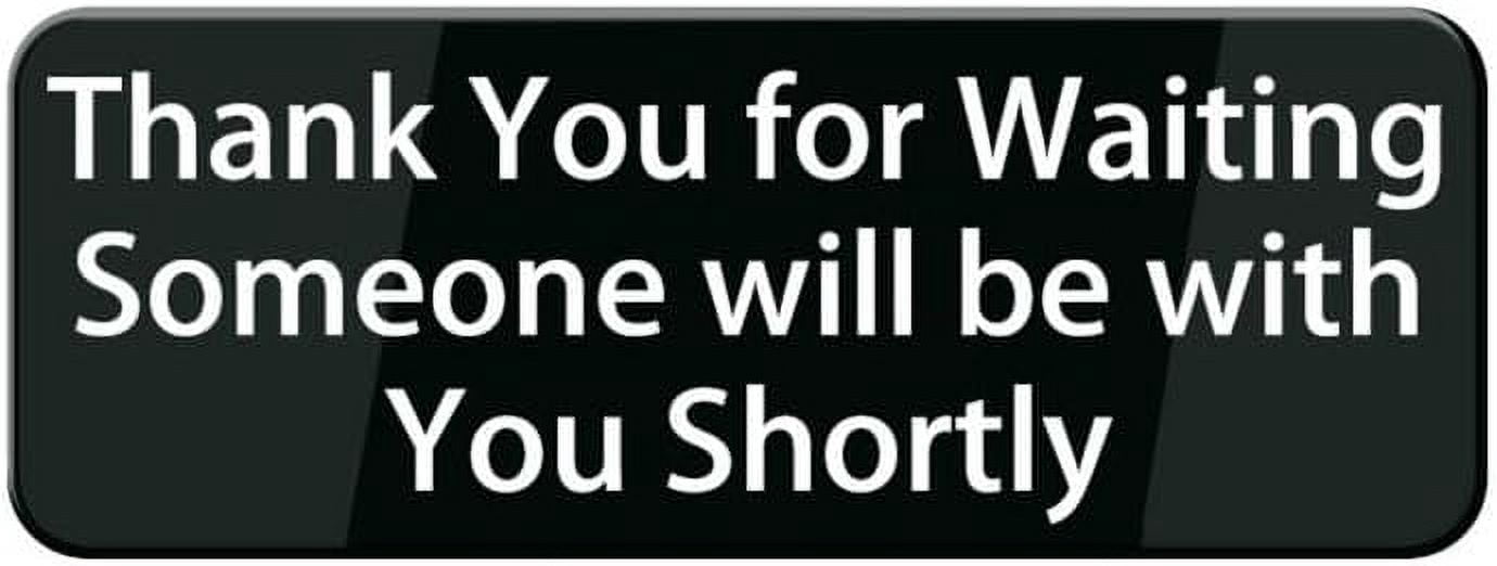 Thank You For Waiting Someone Will Be With You Shortly Wall Or Door ...