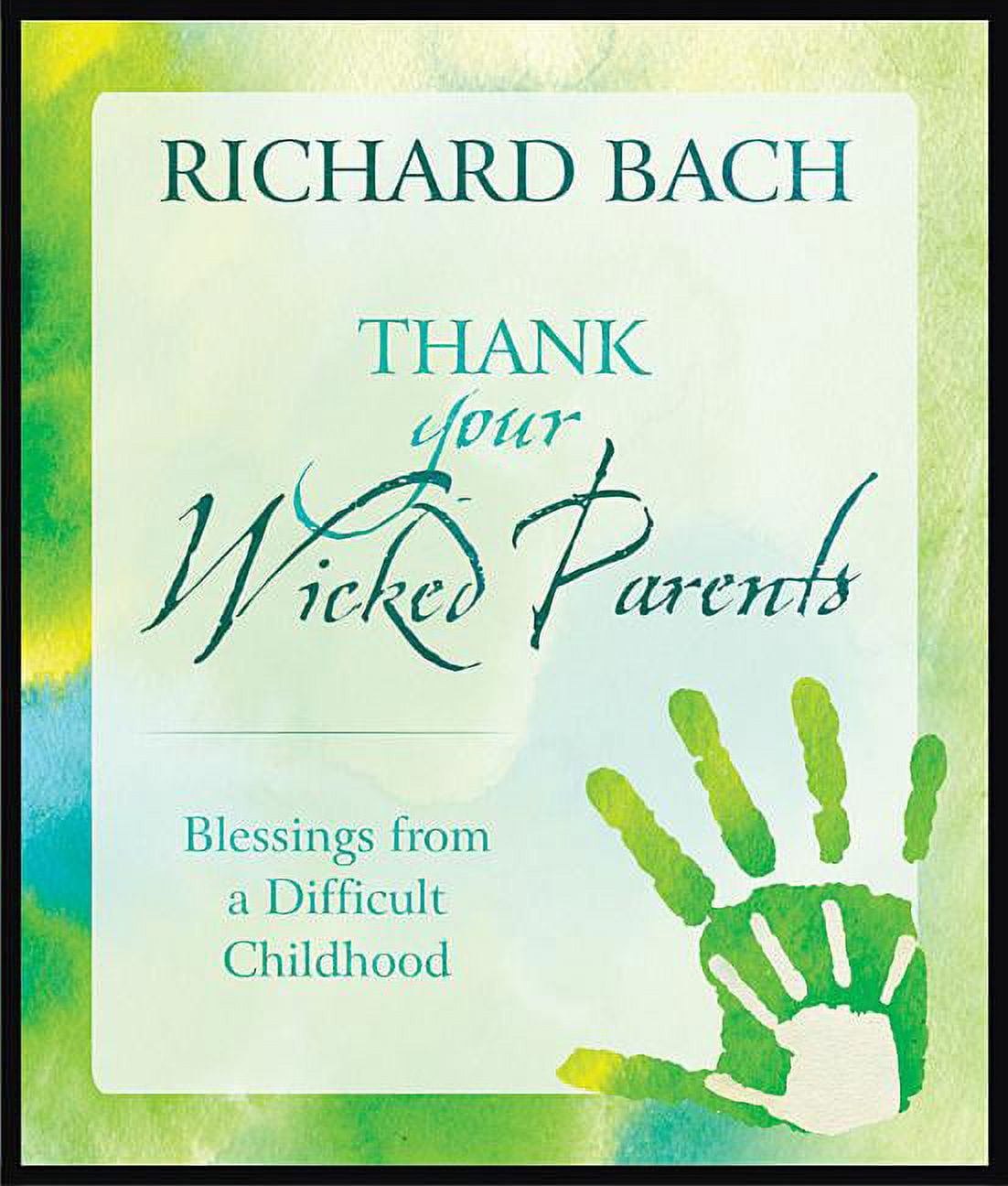 Thank Your Wicked Parents: Blessings from a Difficult Childhood ...