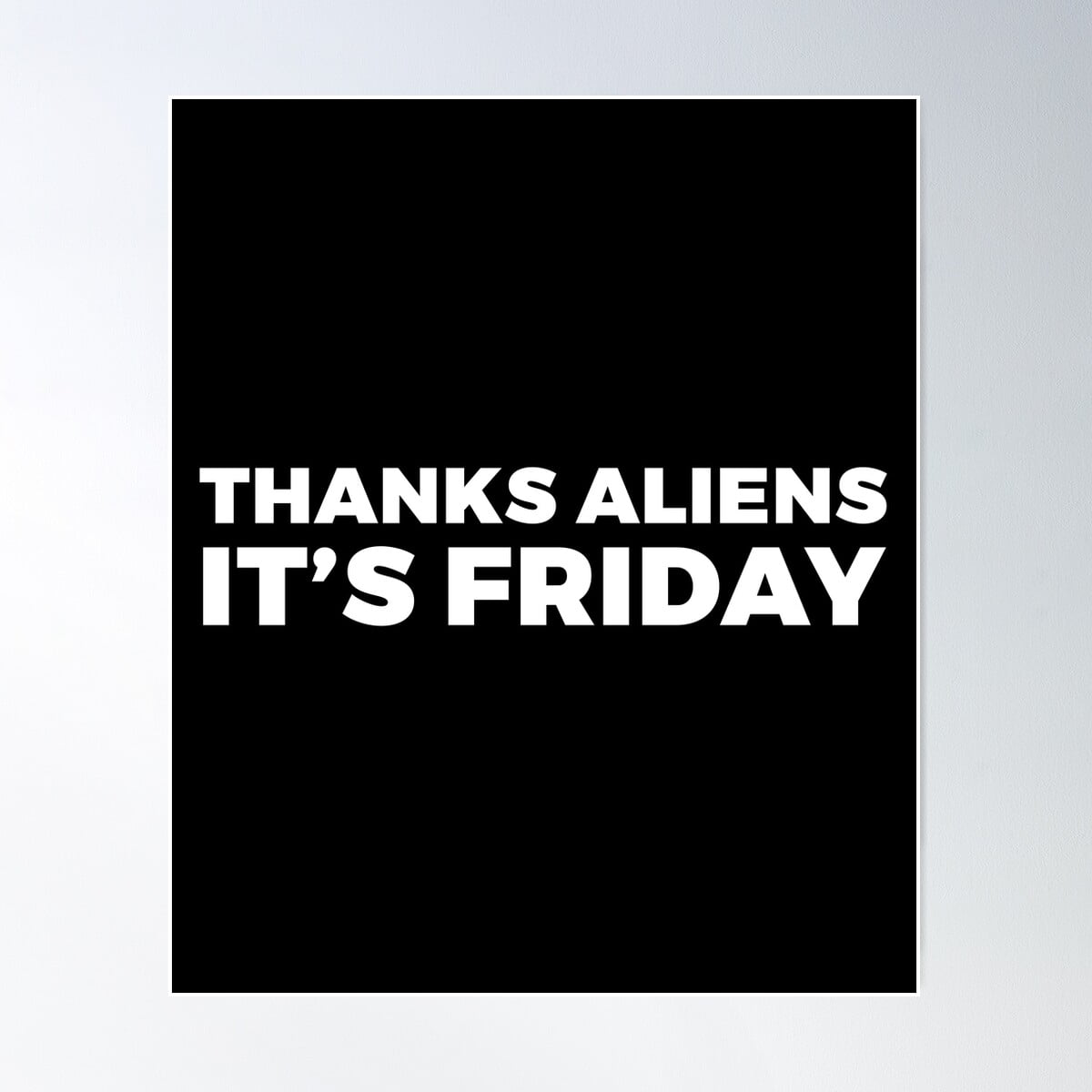 Thanks Alien It'S Friday - Alien Say Alien Said Poster Wall Art, Modern ...