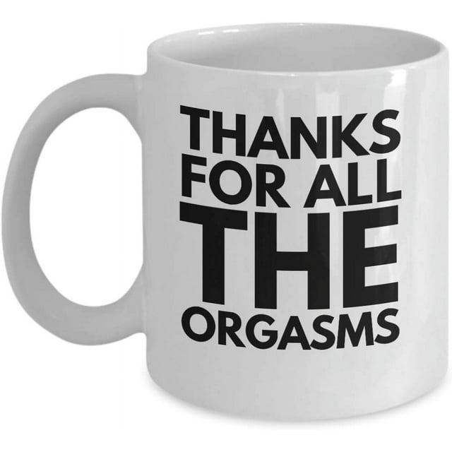 Thanks For All The Orgasms Mug 11 oz or 15 oz Best Inappropriate ...
