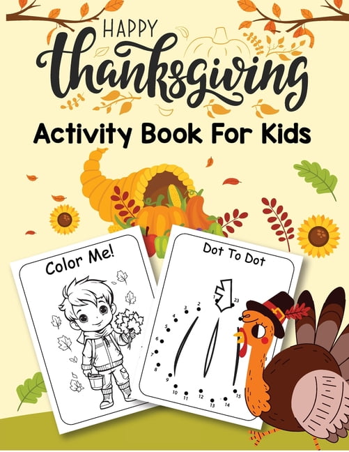 Thanksgiving Activity Book for Kids: Coloring Book, Dot to Dot, How to ...