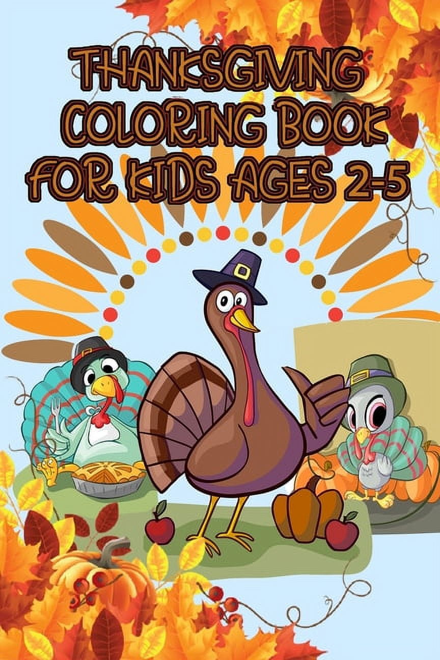 Thanksgiving Coloring Book : For KIds Ages 2-5, An Amazing Fun, Silly ...