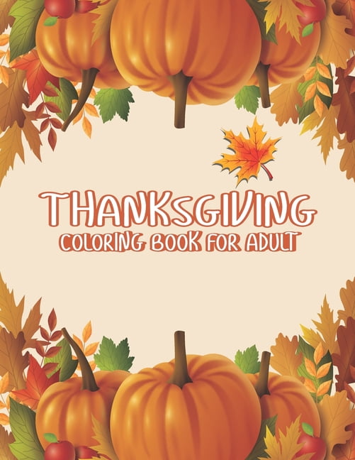 Thanksgiving Coloring Books for Adults: Thank You Gift for Happy ...