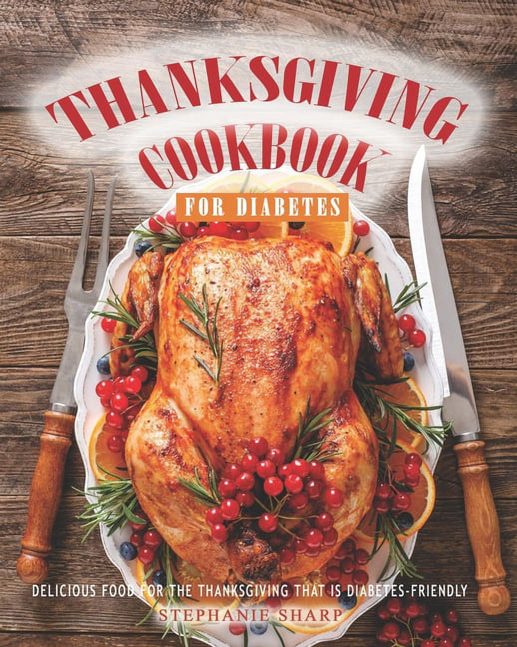 Thanksgiving Cookbook for Diabetes: Delicious Food for The Thanksgiving ...