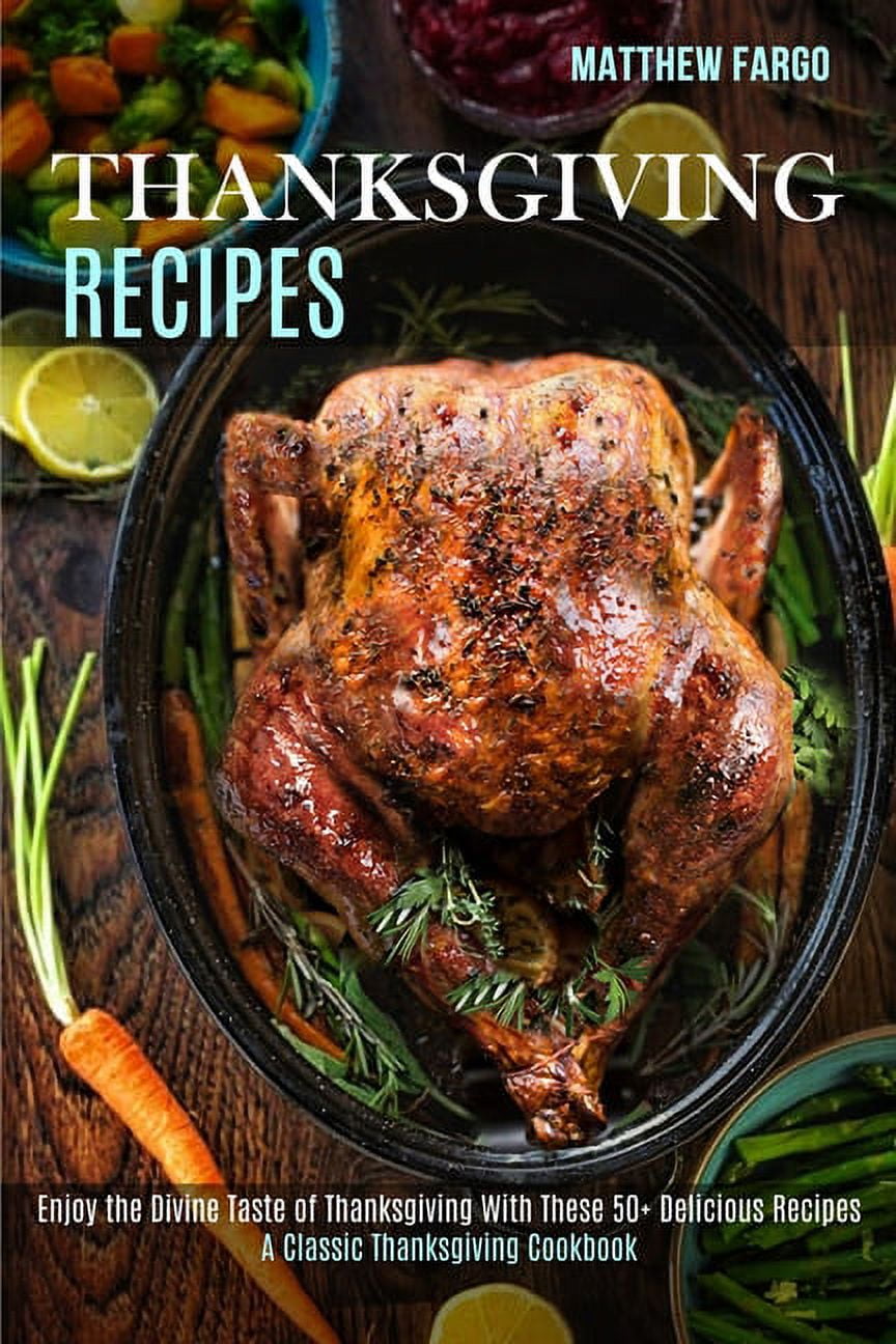 Thanksgiving Recipes: A Classic Thanksgiving Cookbook (Enjoy the Divine ...