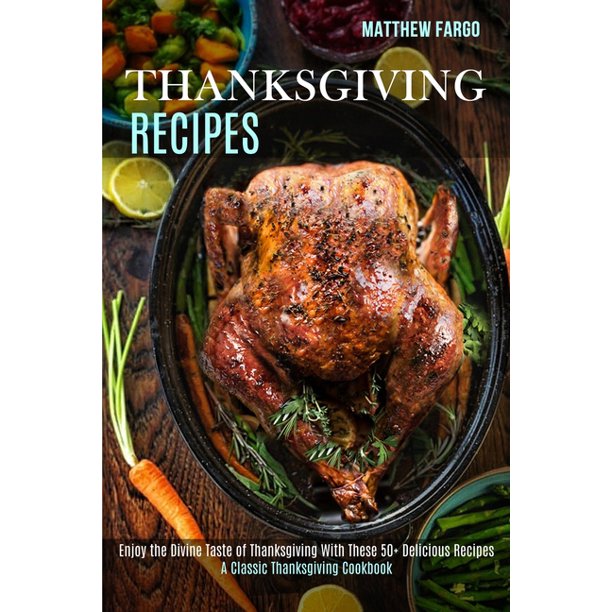 Thanksgiving Recipes : A Classic Thanksgiving Cookbook (Enjoy the ...