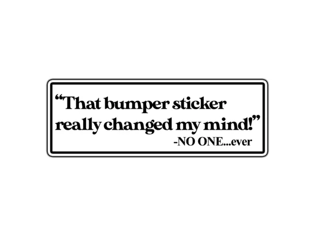 That Bumper Sticker Changed My Mind Car Waterproof Sticker Phone Decal ...