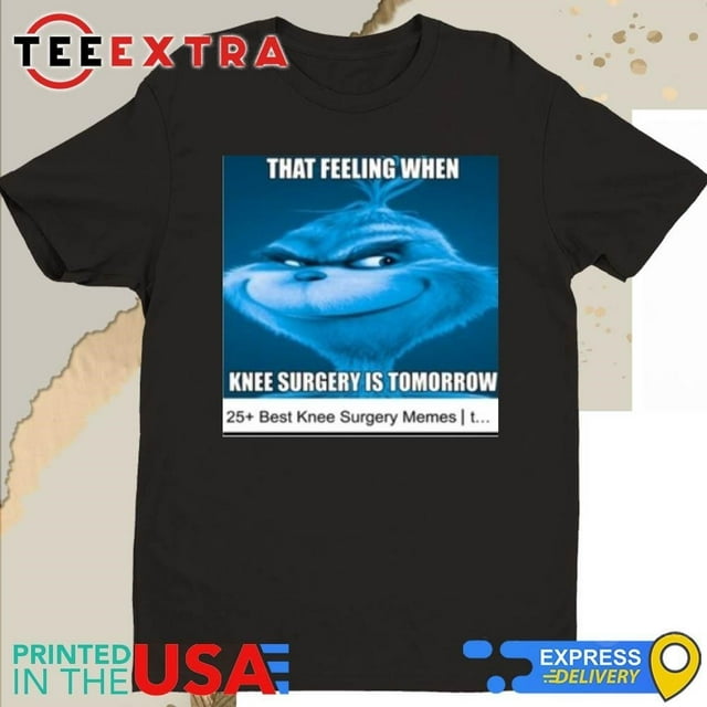 That Feeling When Knee Surgery Is Tomorrow 25+ Best Knee Surgery Memes ... That Feeling When Knee Surgery Is Tomorrow 25+ Best Knee Surgery Memes ...