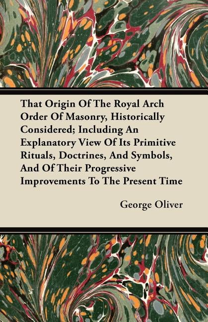 That Origin Of The Royal Arch Order Of Masonry, Historically Considered ...
