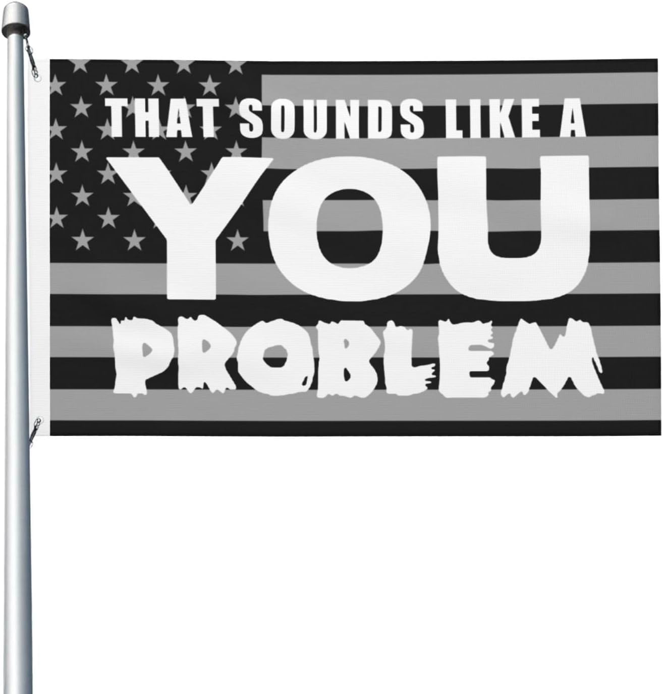 That Sounds Like A You Problem Flag 3x5 Ft Outdoor Garden Flags Party ...