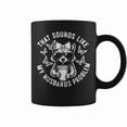 That Sounds Like My Husbands Problem Wife Raccoon Coffee Mugs - Walmart.com