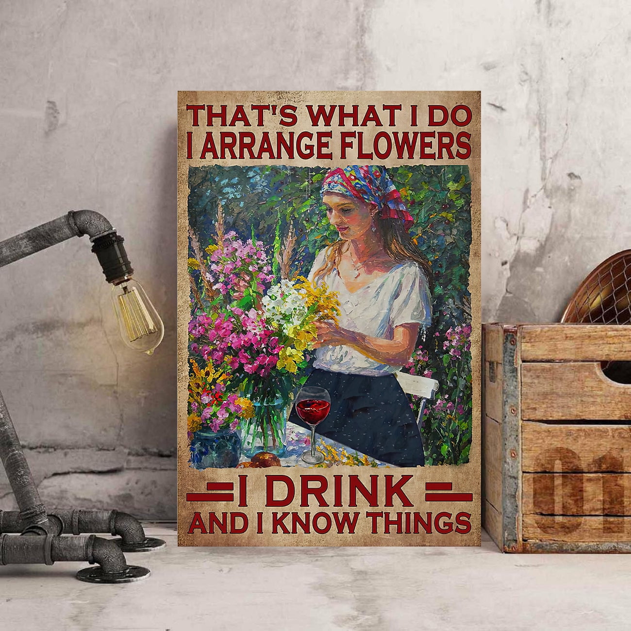 That What I Do I Arrange Flower I Drink Poster 11 x 17 Inch Poster ...