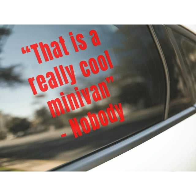 That is a really cool minivan - Nobody- Vinyl decal car truck van SUV ...