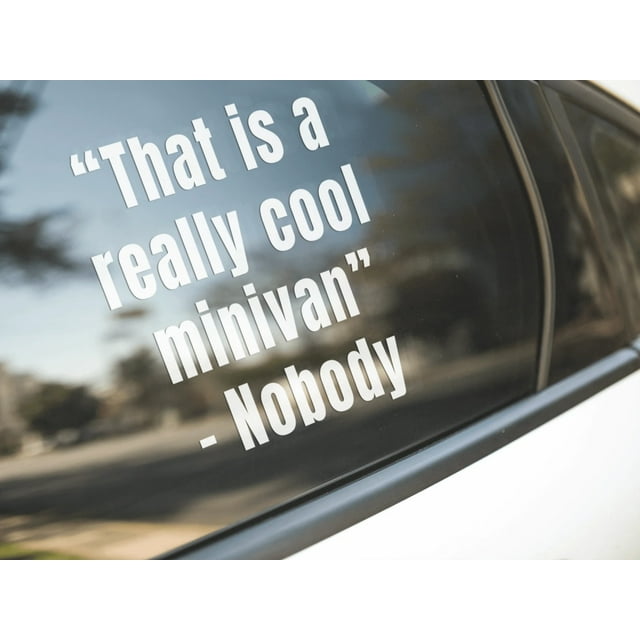 That is a really cool minivan - Nobody- Vinyl decal car truck van SUV ...