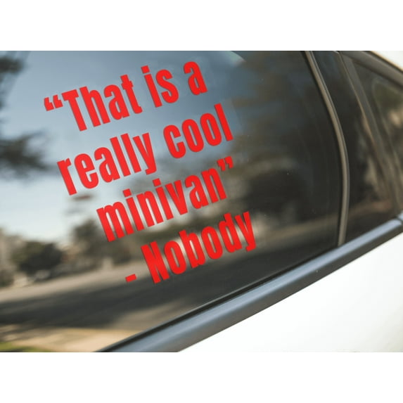 That is a really cool minivan - Nobody- Vinyl decal car truck van SUV ...