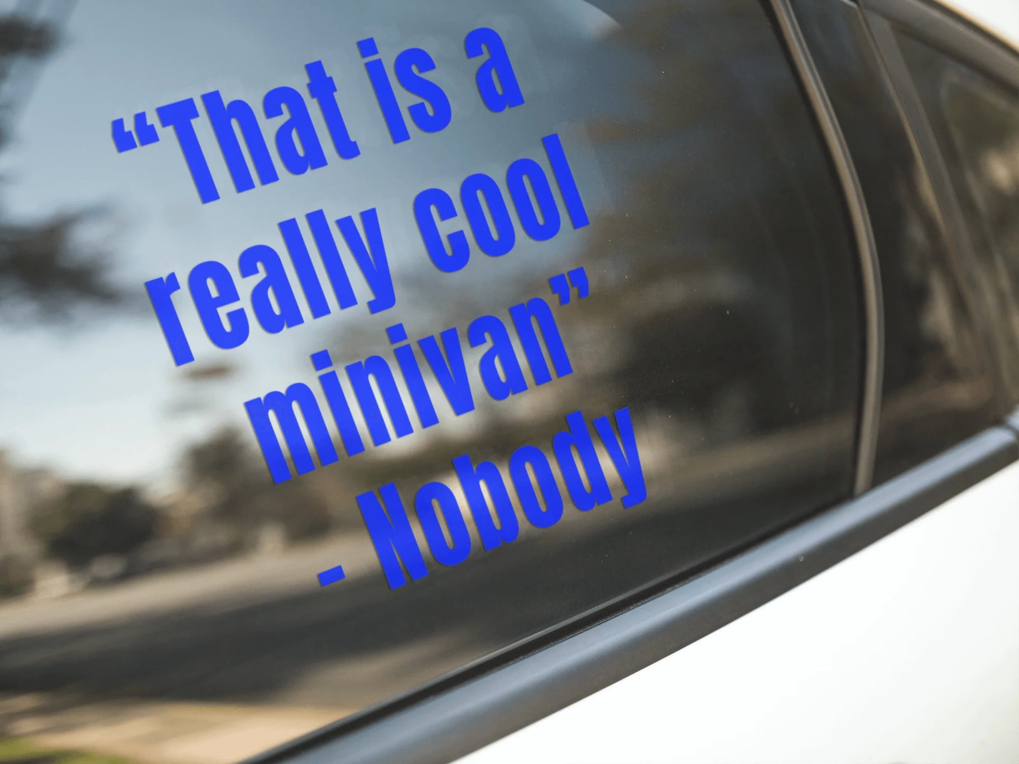 That is a really cool minivan - Nobody- Vinyl decal car truck van SUV ...