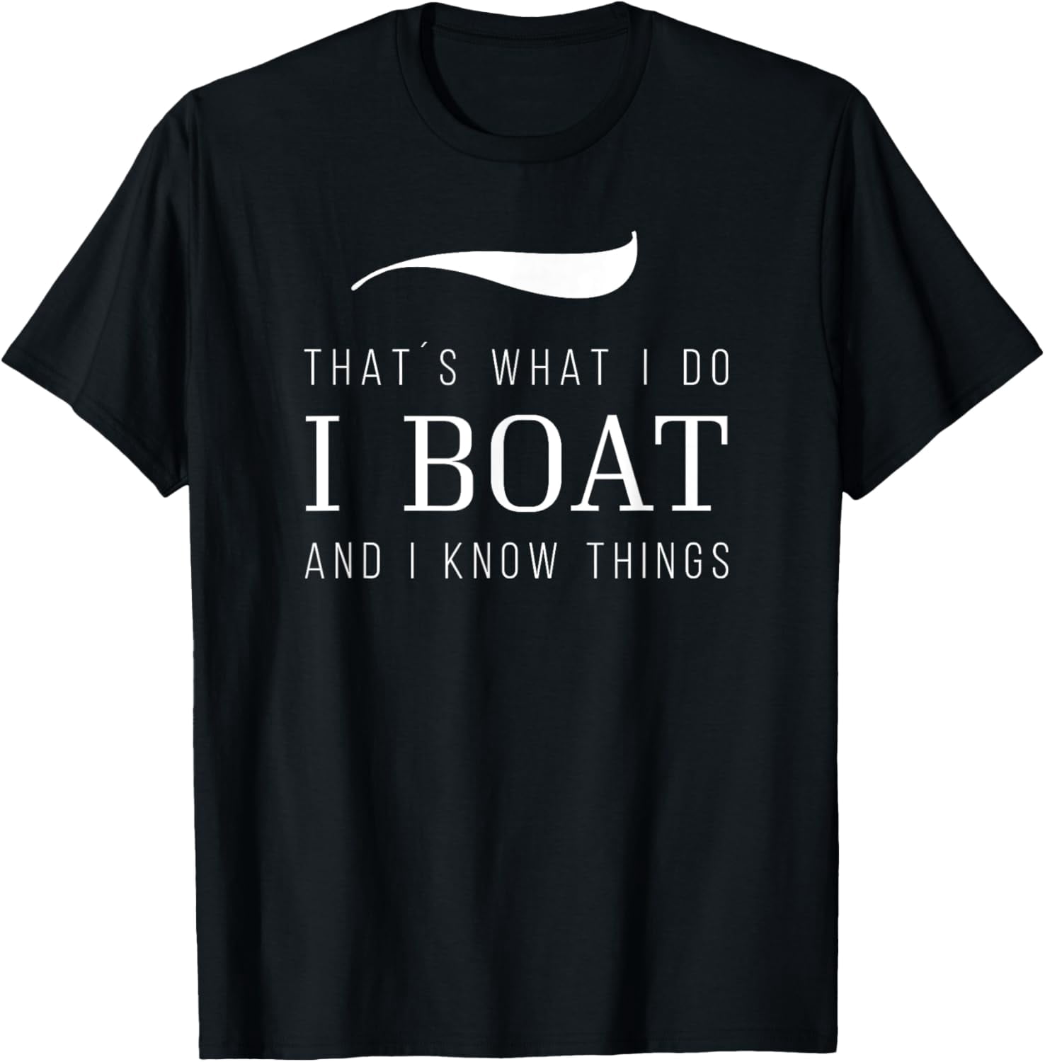 That is what I do I boat... , Boating T-Shirt T-ShirtBrand clothing ...