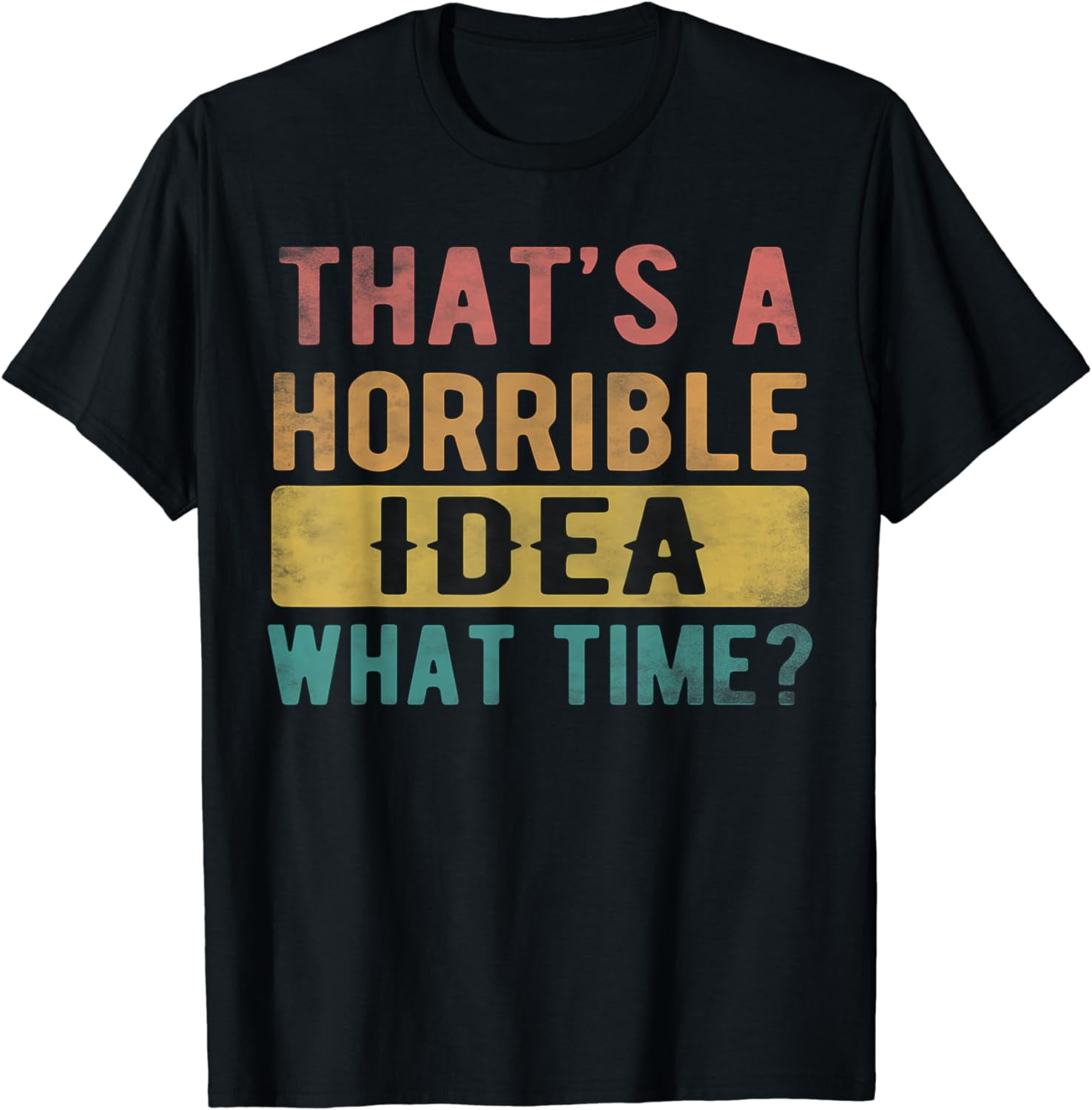 That's A Horrible Idea What Time Funny Retro Vintage T-Shirt - Walmart.com