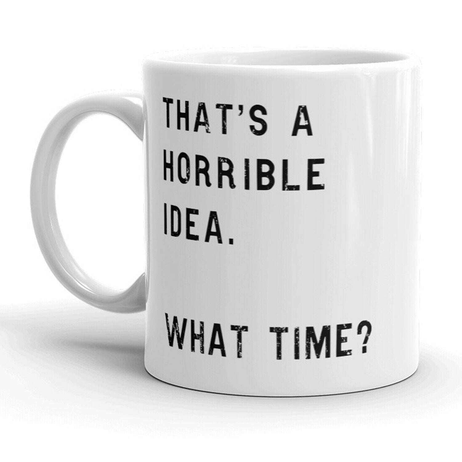 Crazy Dog T-Shirts Funny Ceramic Coffee Mug - 'That’s A Horrible Idea ...