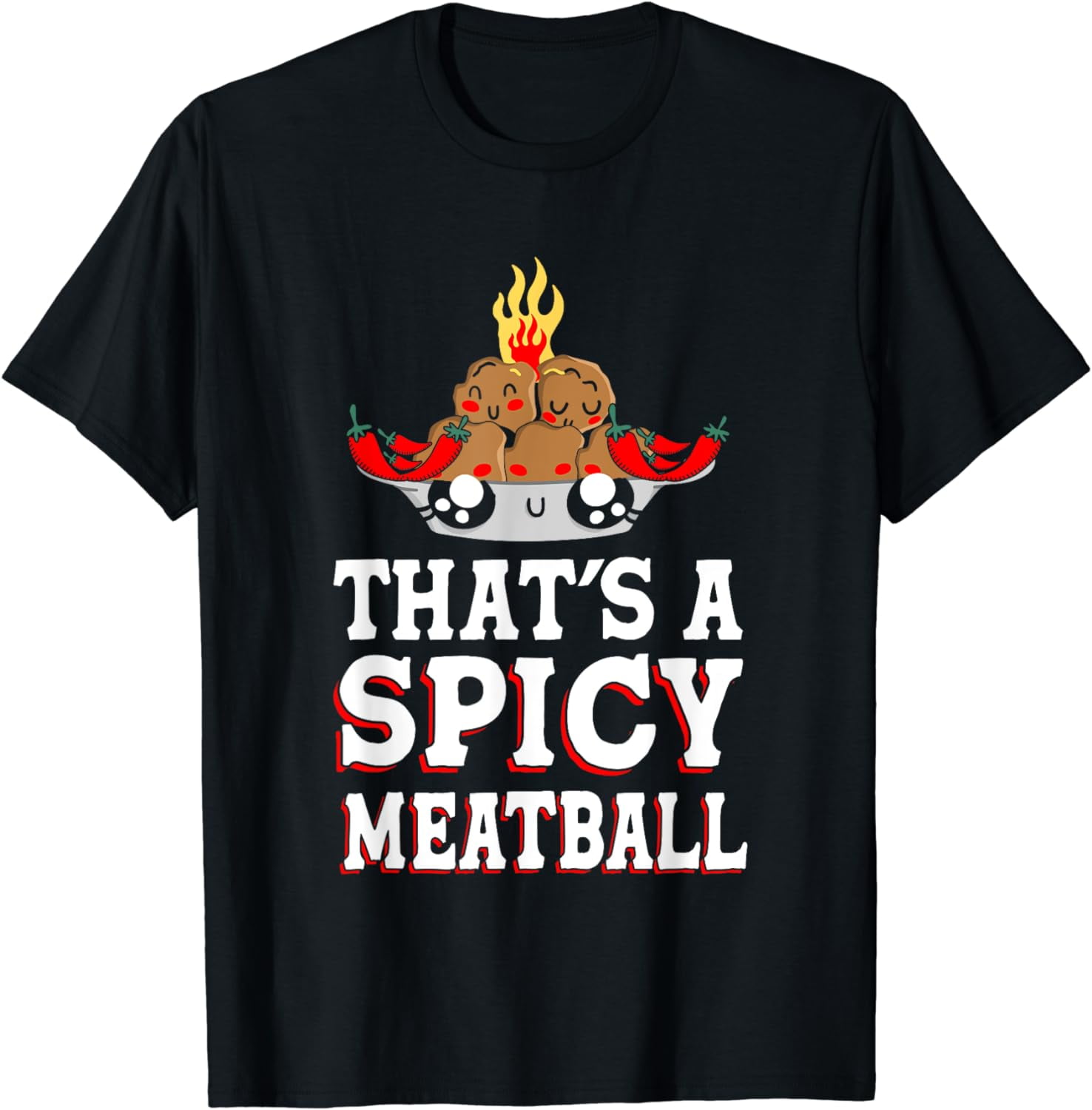 That's A Spicy Meatball - Funny Meatballs Fried Meatball T-Shirt ...