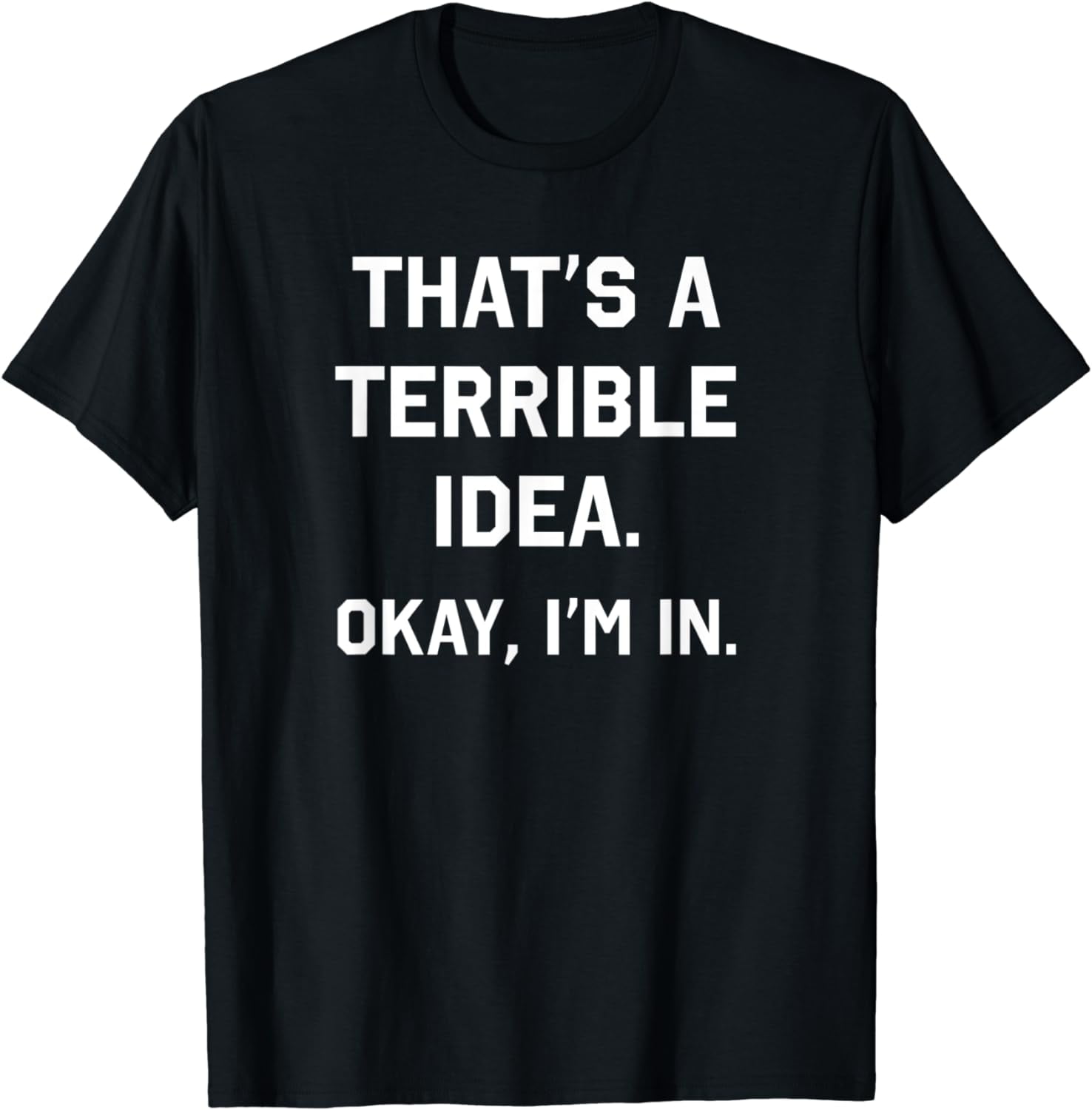 That's A Terrible Idea T-Shirt Funny Sarcastic Humor - Walmart.com
