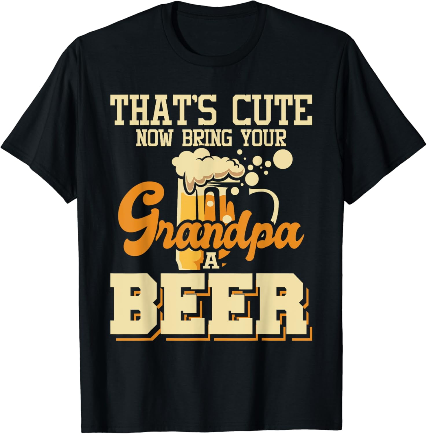That's Cute Now Bring Your Grandpa - Granddad T-Shirt - Walmart.com