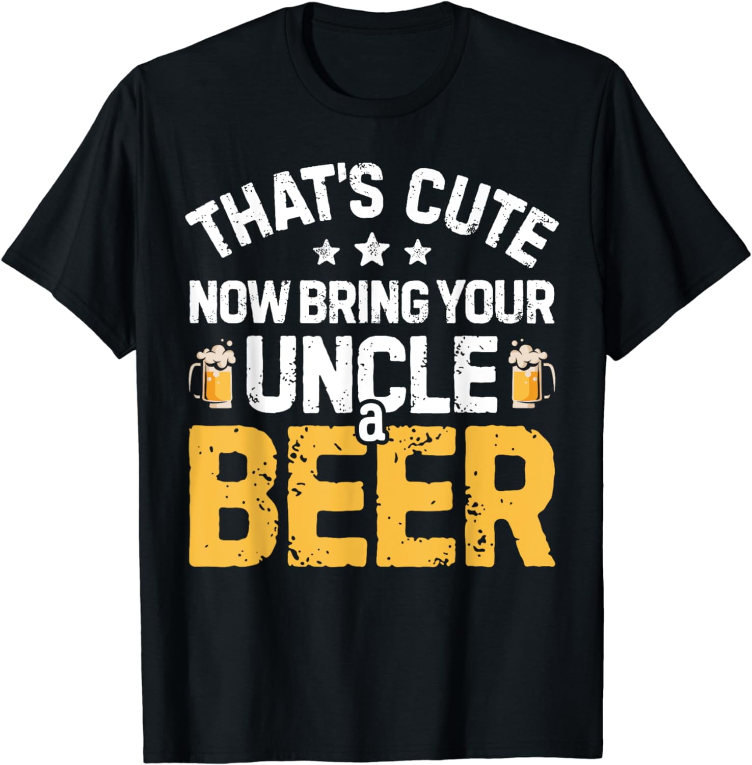 That's Cute Now Bring Your Uncle A Beer Shirt Drinking Tees T-Shirt ...