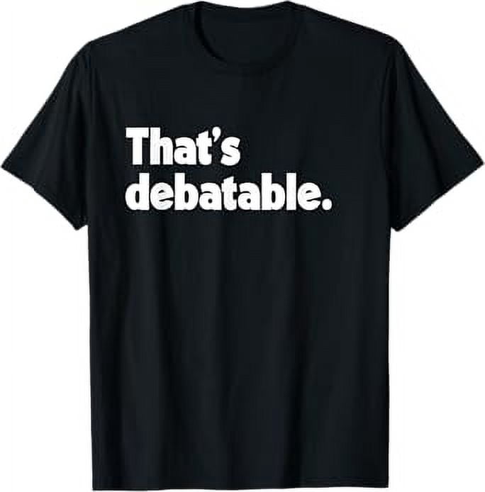 That's Debatable Funny Debate Team T-Shirt - Walmart Business Supplies