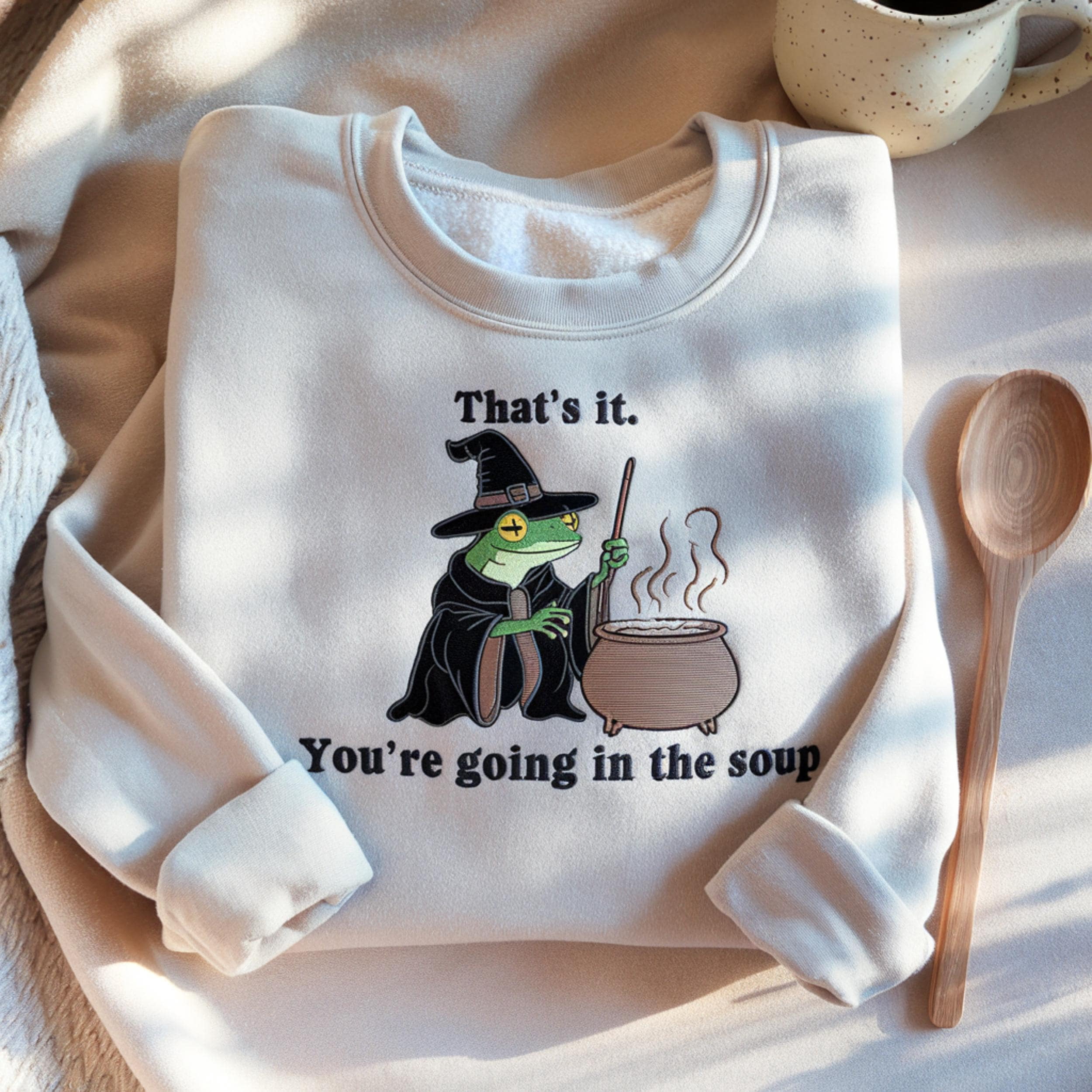 That's It. You're Going in the Soup Embroidered Sweatshirt Funny ...