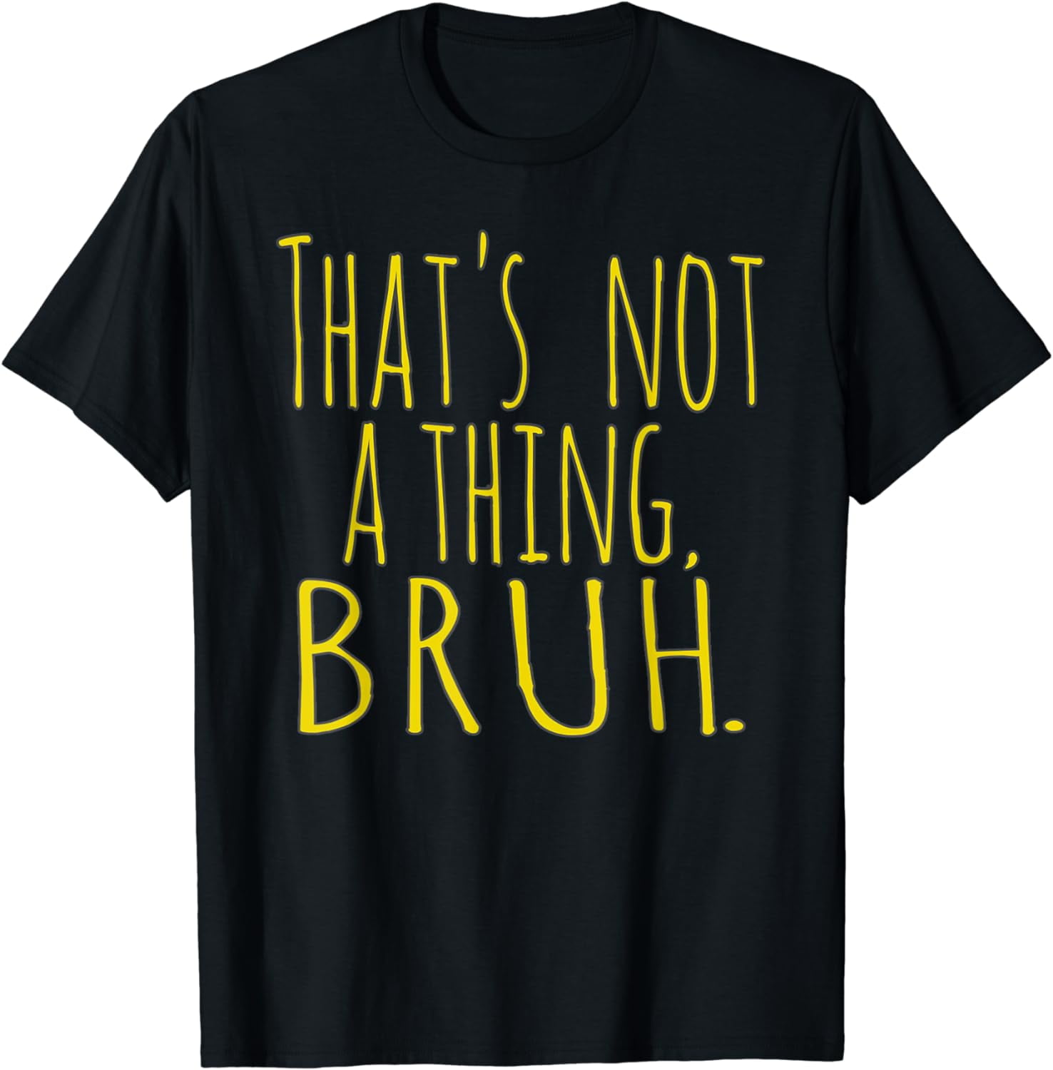 That's Not A Thing Bruh Funny Sarcastic Quote Gamer T-Shirt - Walmart.com
