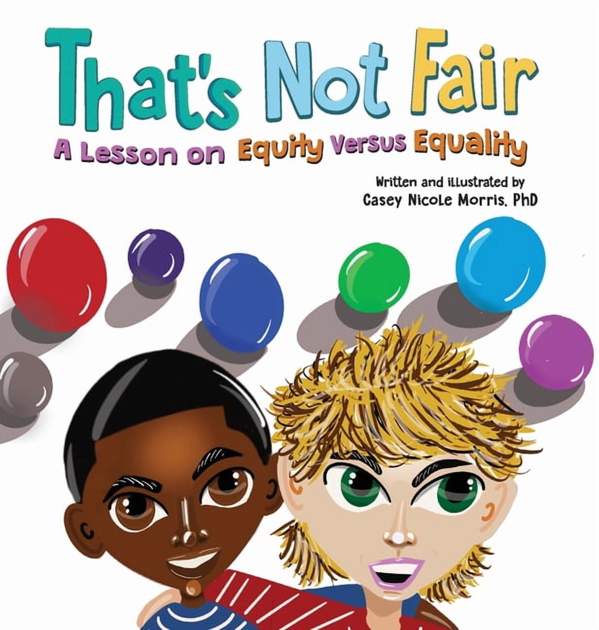 That's Not Fair: A Lesson on Equity Versus Equality, (Hardcover ...