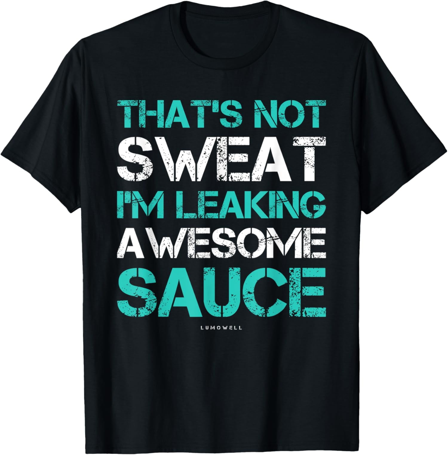 That's Not Sweat I'm Leaking Awesome Sauce Funny Gym T-Shirt - Walmart.com