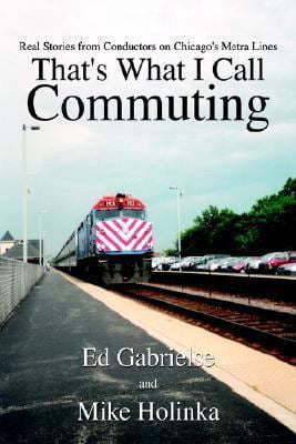 That's What I Call Commuting : Real Stories from Conductors on Chicago ...