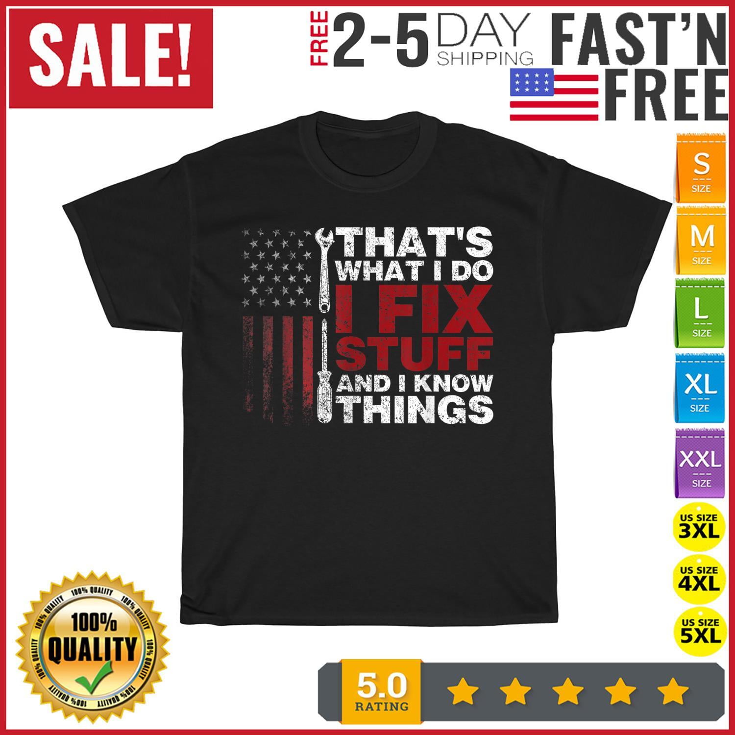 That's What I Do I Fix Stuff And I Know Things American Flag T Shirt ...