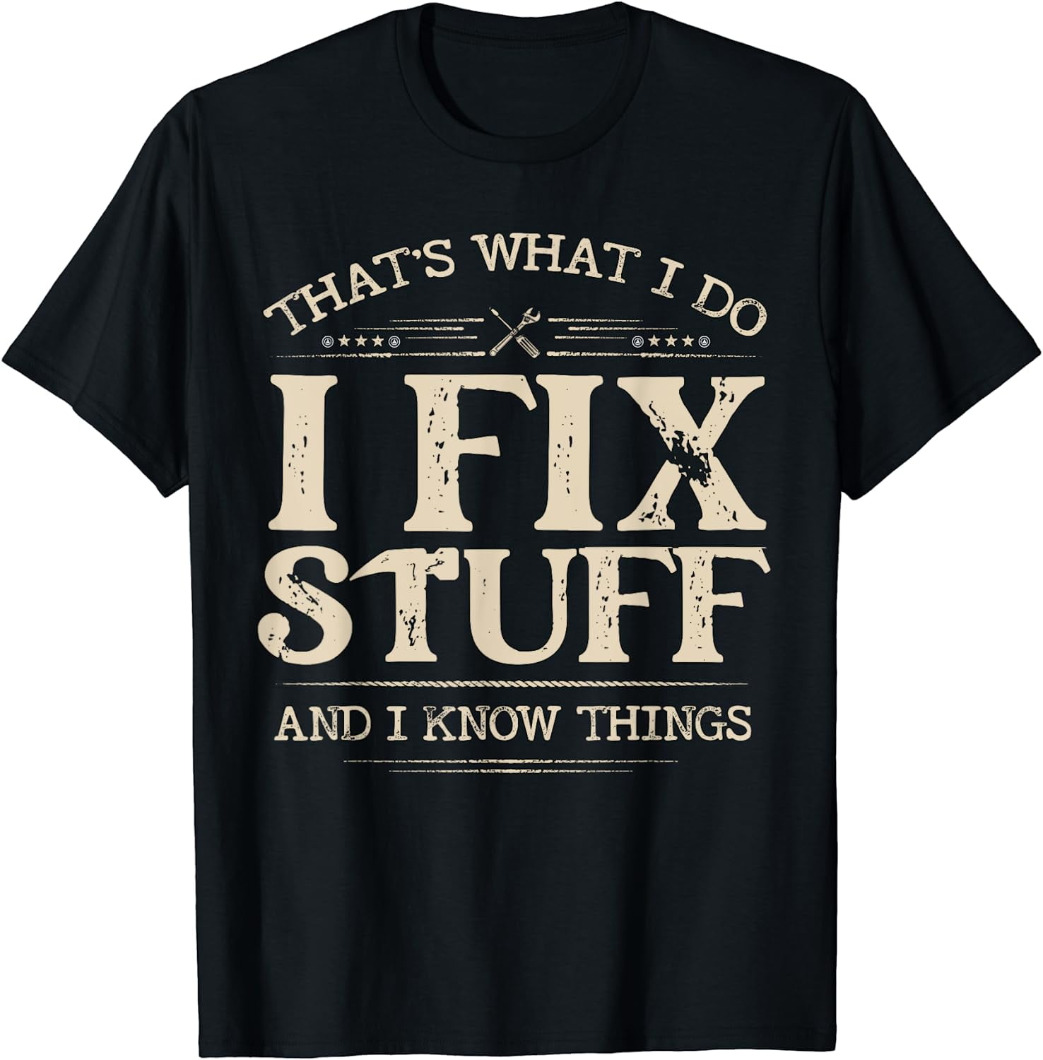 That's What I Do I Fix Stuff And I Know Things Funny Men T-Shirt Black ...