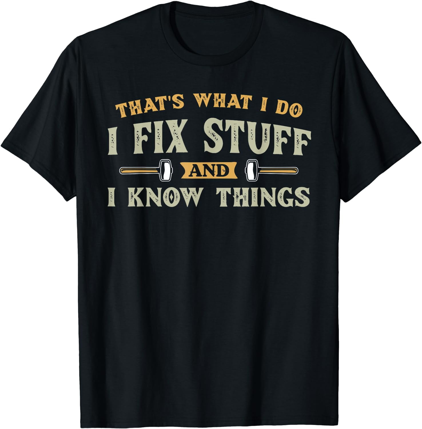 That's What I Do I Fix Stuff And I Know Things Funny Men T-Shirt Black ...