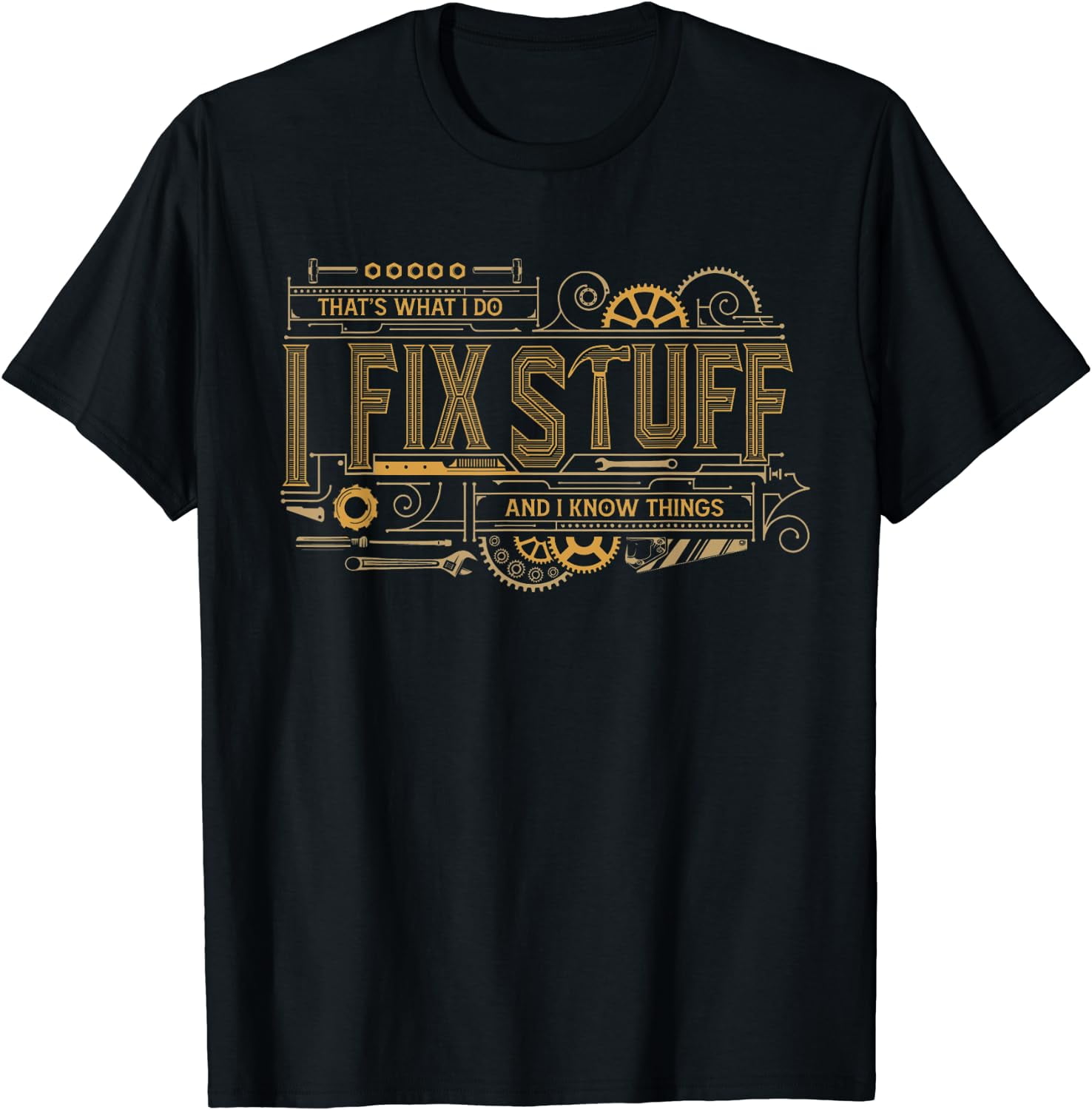 That's What I Do I Fix Stuff And I Know Things Funny Men T-Shirt Black ...