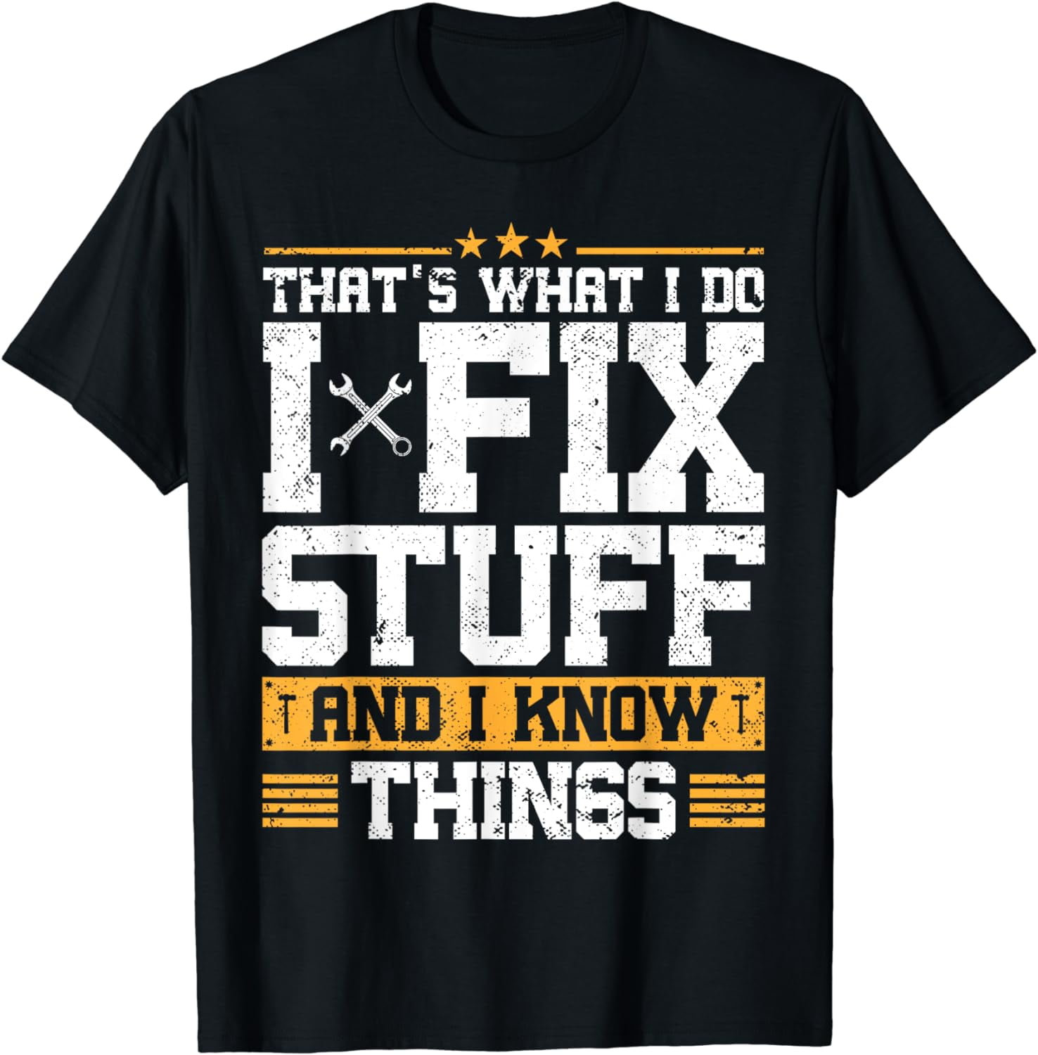 That's What I Do I Fix Stuff And I Know Things Funny Saying T-Shirt ...