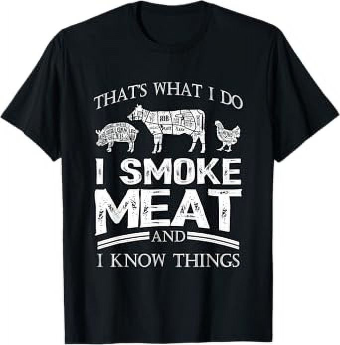 That's What I Do I Smoke Meat I Know Things Funny Smoker BBQ T-Shirt ...