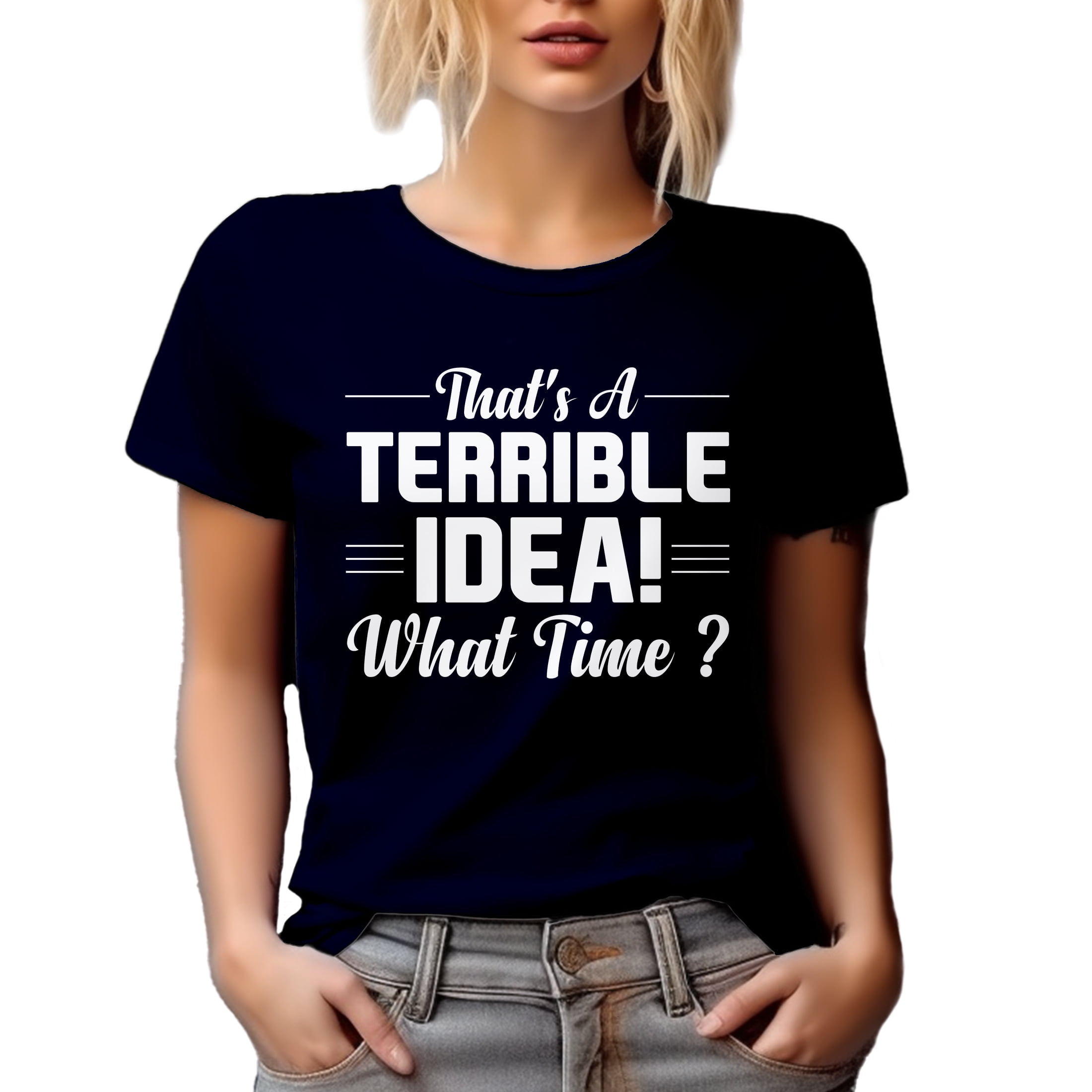 That's a Terrible Idea, What Time, Hilarious Sarcastic Extrovert Quote ...
