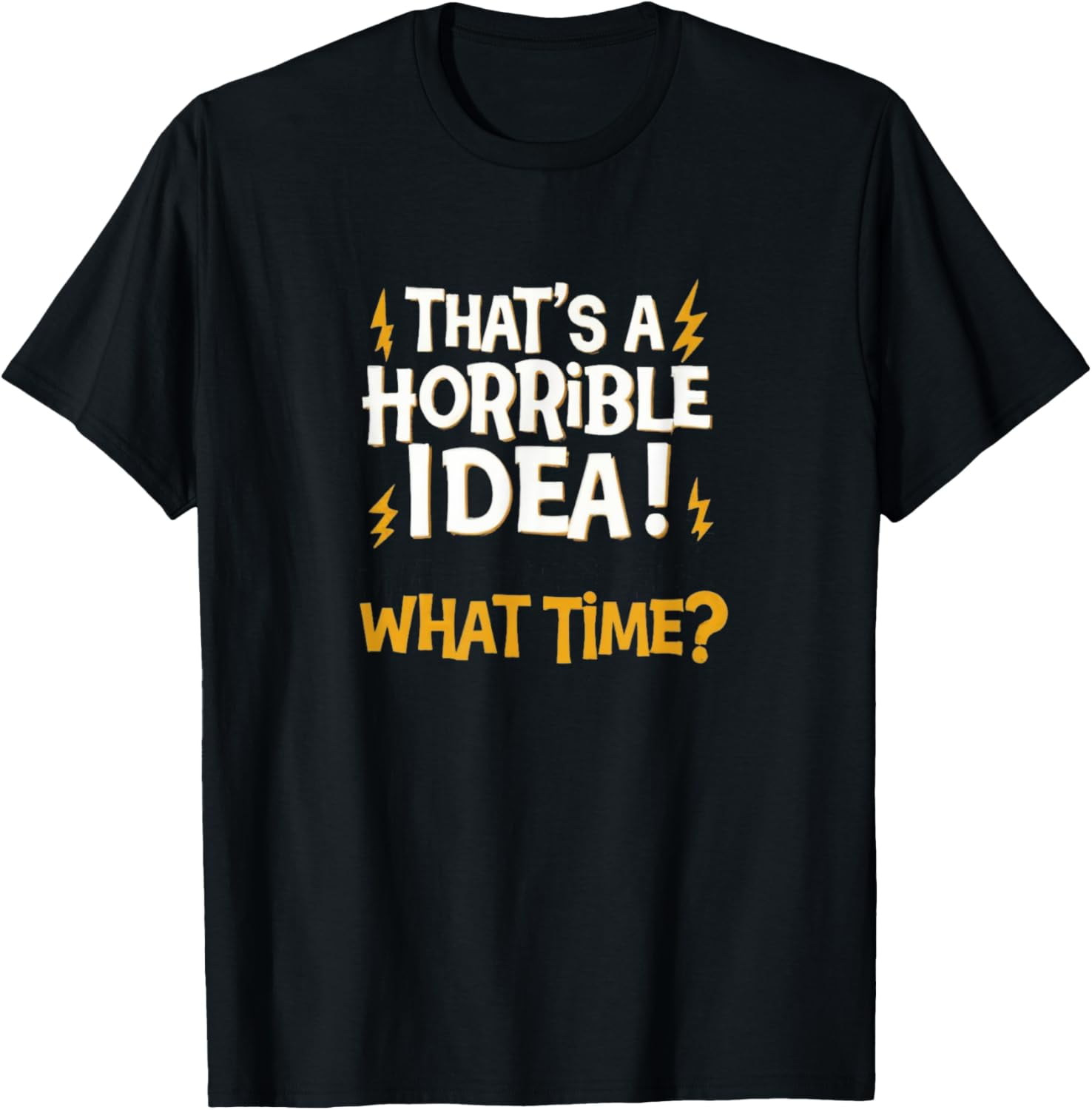 That's a horrible idea! What time? - Sarcasm faildroidtees T-Shirt men ...