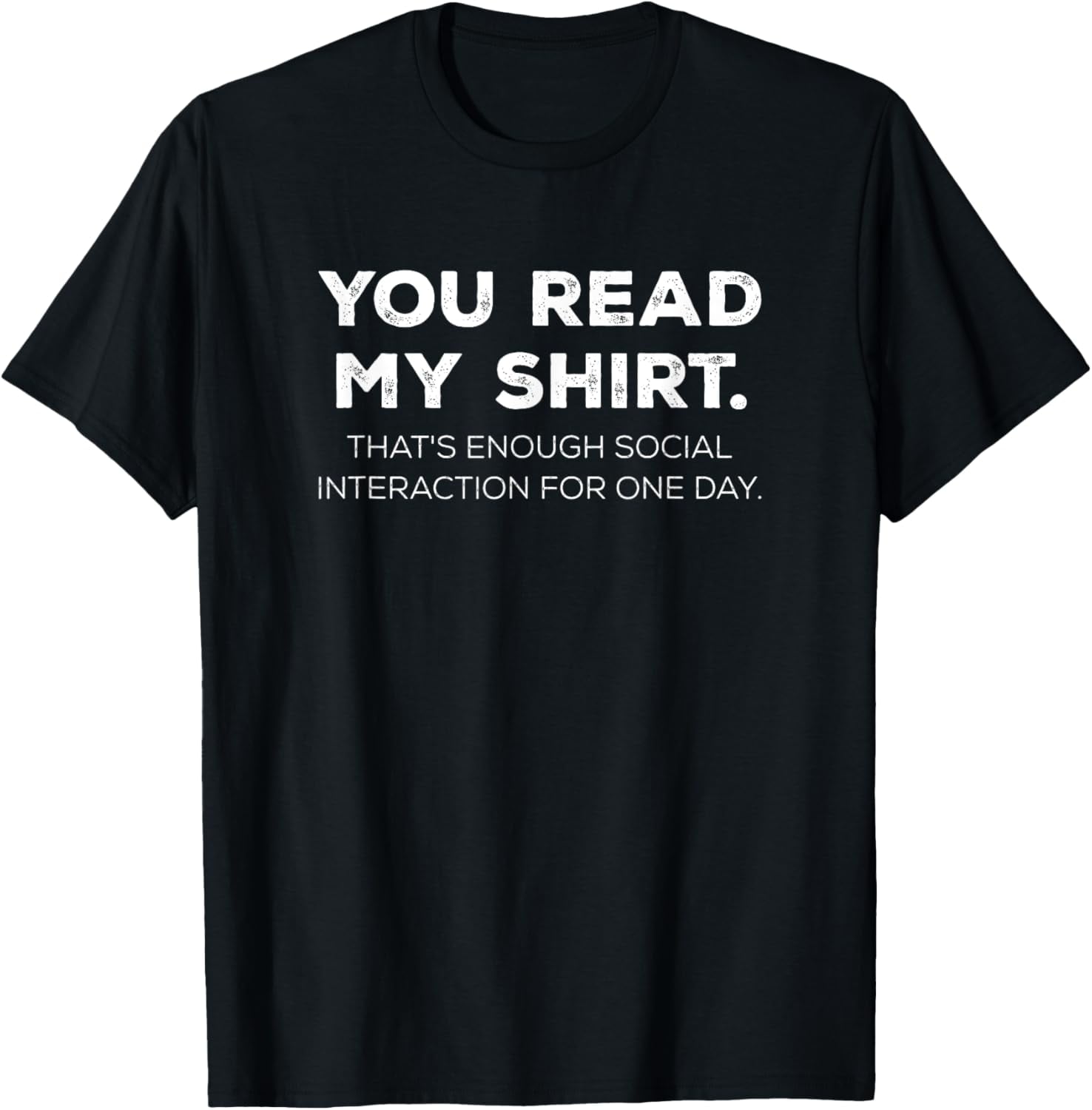 Thats Enough Social Interaction For 1 Day Funny You Read My T-Shirt ...