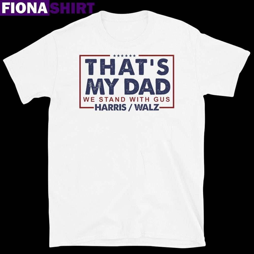 Thats My Dad We Stand With Gus Harris Walz Shirt